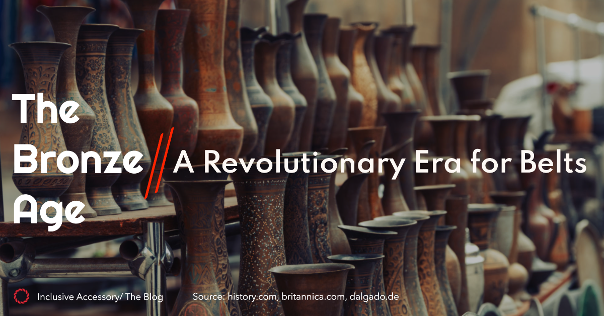Bronze Age - A Revolutionary Era for Belts – Inclusive Accessory